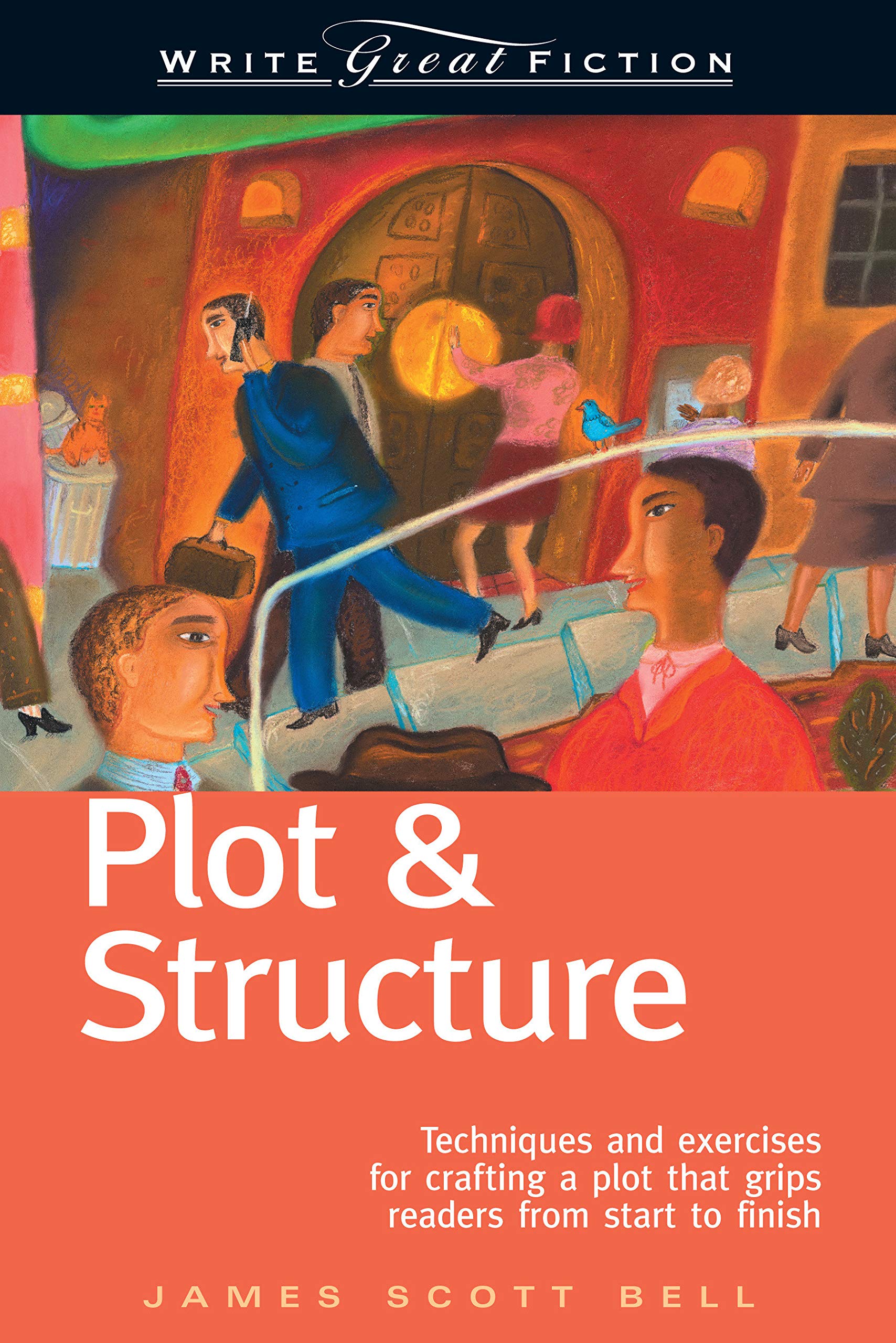 Plot & Structure: Techniques and Exercises for Crafting a Plot That ...