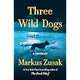 Three Wild Dogs (and the truth): A Memoir: Zusak, Markus: 9780063426078 ...