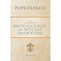 The Complete Encyclicals, Bulls, and Apostolic Exhortations: Volume 1 ...