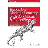 Hands-On Machine Learning with Scikit-Learn and TensorFlow: Concepts, Tools, and Techniques to ...
