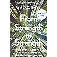 From Strength to Strength: Finding Success, Happiness, and Deep Purpose ...