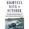 Eighteen Days in October: The Yom Kippur War and How It Created the Modern Middle East: Kaufman ...
