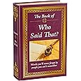 The Book of Who Said That?: Fascinating Stories Behind Famous Quotes ...