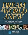 Dream a World Anew: The African American Experience and the Shaping of ...