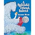 A Splendid Friend, Indeed (Goose and Bear Stories): Bloom, Suzanne ...