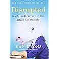 Disrupted: My Misadventure in the Start-Up Bubble: Lyons, Dan ...