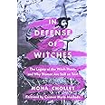 In Defense of Witches: The Legacy of the Witch Hunts and Why Women Are ...