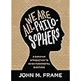 We Are All Philosophers: A Christian Introduction to Seven Fundamental ...
