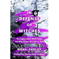 In Defense of Witches: The Legacy of the Witch Hunts and Why Women Are ...