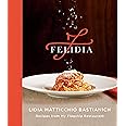 Felidia: Recipes from My Flagship Restaurant: A Cookbook: Bastianich ...