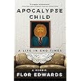 Apocalypse Child: A Life in End Times: Edwards, Flor: 9781683367680 ...
