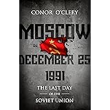 Moscow, December 25, 1991: The Last Day of the Soviet Union: O'Clery ...
