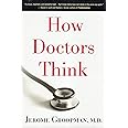 How Doctors Think: Jerome Groopman: 9780618610037: Amazon.com: Books