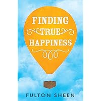 Finding True Happiness: Fulton Sheen: 9781937509378: Amazon.com: Books