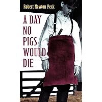 Amazon.com: A Day No Pigs Would Die: 9780679853060: Robert Newton Peck ...
