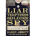 Liar, Temptress, Soldier, Spy: Four Women Undercover in the Civil War ...