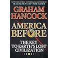 America Before: The Key to Earth's Lost Civilization: Hancock, Graham ...