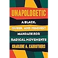 Unapologetic: A Black, Queer, and Feminist Mandate for Radical ...