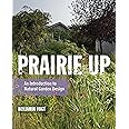 Prairie Up: An Introduction to Natural Garden Design: Vogt, Benjamin ...