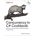 Concurrency in C# Cookbook: Asynchronous, Parallel, and Multithreaded Programming: Cleary ...