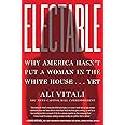 Electable: Why America Hasn't Put a Woman in the White House . . . Yet ...