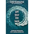 Get Your Life Back: Everyday Practices for a World Gone Mad: Eldredge ...