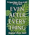 Even After Everything: The Spiritual Practice of Knowing the Risks and ...