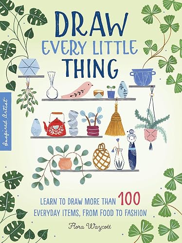 Draw Every Little Thing: Learn to draw more than 100 everyday items ...
