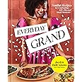 Everyday Grand: Soulful Recipes for Celebrating Life's Big and Small ...