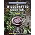 The Wildcrafting Brewer: Creating Unique Drinks and Boozy Concoctions from Nature's Ingredients ...