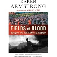 Fields of Blood: Religion and the History of Violence: Armstrong, Karen ...