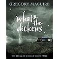 What-the-Dickens: The Story of a Rogue Tooth Fairy: Maguire, Gregory ...