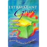 Extravagant Grace: God's Glory Displayed in Our Weakness: Barbara ...