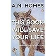 This Book Will Save Your Life: A Novel by Homes, A. M.