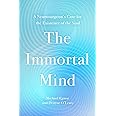The Immortal Mind: A Neurosurgeon’s Case for the Existence of the Soul ...