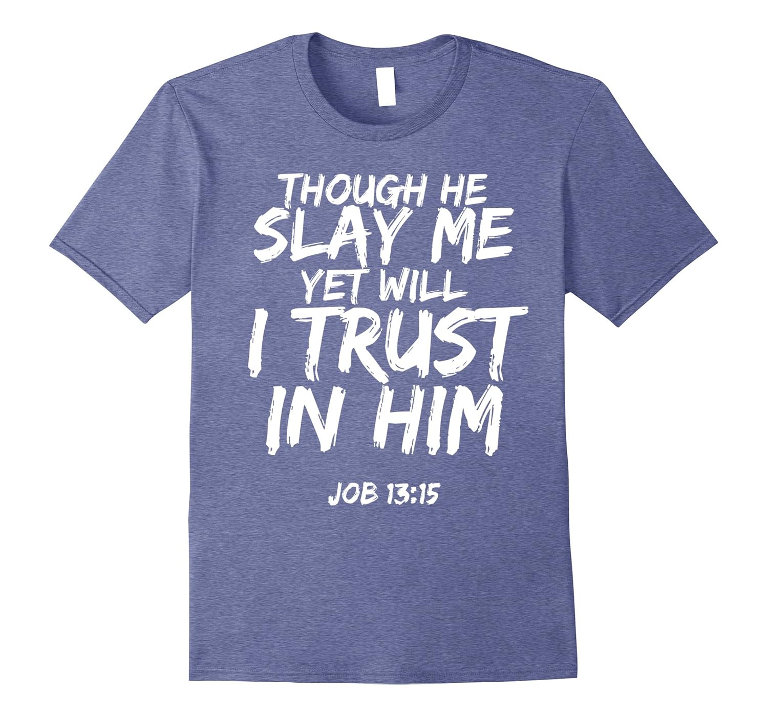 Though He Slay Me Job 1315 Scripture Verse Tee-TJ – theteejob