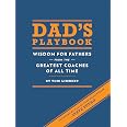 Dad's Playbook: Wisdom for Fathers from the Greatest Coaches of All ...