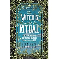 The Witch's Guide to Ritual: Spells, Incantations and Inspired Ideas ...