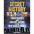 Secret History: Conspiracies from Ancient Aliens to the New World Order (The Real Unexplained ...