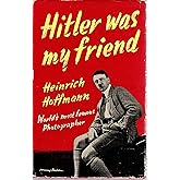 Amazon.com: Hitler Was My Friend: The Memoirs of Hitler's Photographer ...