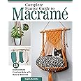 Complete Starter Guide to Macramé: 15 Knotted Home Creations Made with ...