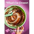 What's for Dessert: Simple Recipes for Dessert People: Saffitz, Claire ...
