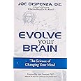 Evolve Your Brain: The Science of Changing Your Mind: Dispenza DC, Joe ...
