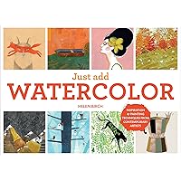 Just Add Watercolor: Inspiration and Painting Techniques from ...