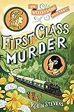 First Class Murder: A Murder Most Unladylike Mystery: Stevens, Robin ...