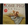Some Pig!: A Charlotte's Web Picture Book: White, E. B, Kneen, Maggie ...