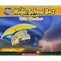 The Magic School Bus Presents: Wild Weather: A Nonfiction Companion to ...