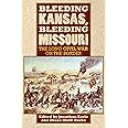 Bleeding Kansas, Bleeding Missouri: The Long Civil War on the Border ...