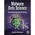 Malware Data Science: Attack Detection and Attribution: Saxe, Joshua, Sanders, Hillary ...