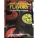 Mexican Border Flavors - The Beautiful Cookbook : Authentic Recipes ...